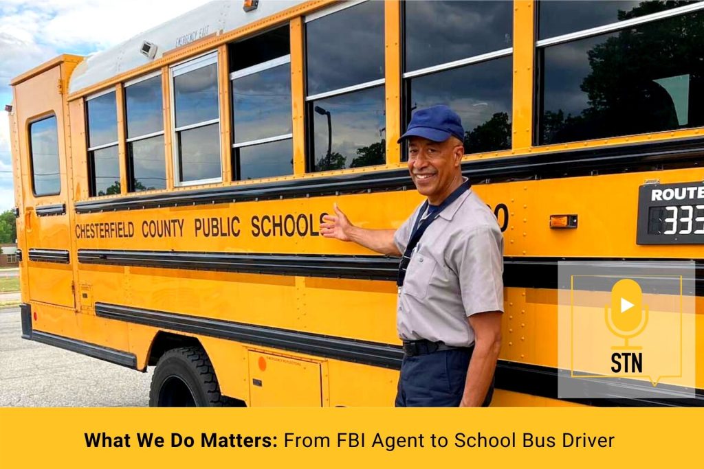 (STN Podcast E90) What We Do Matters: From FBI Agent to School Bus ...